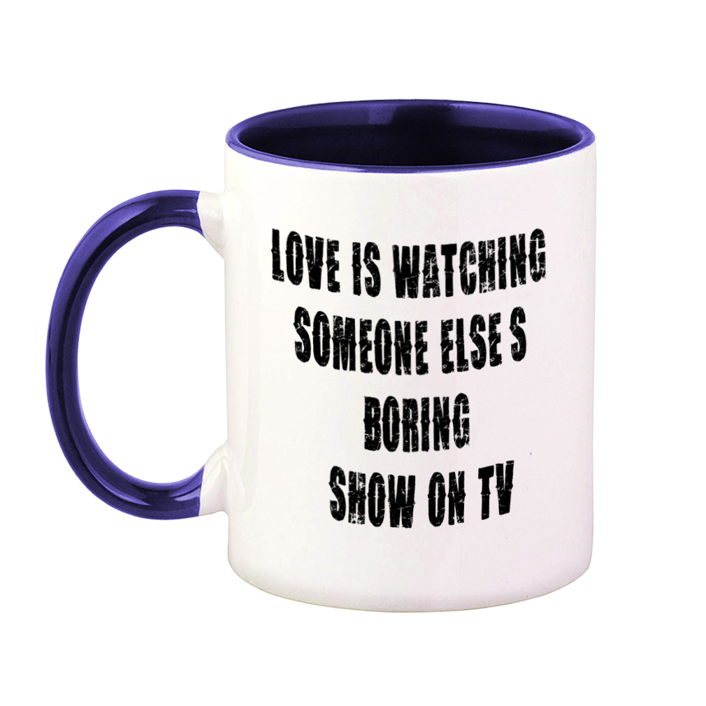 Ceramic Coffee Mug Love Is Watching Boring Tv Shows Funny & Novelty ...